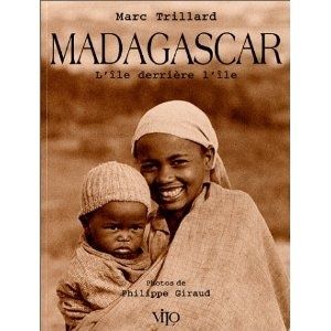Madagascar : L'Ile derrière l'île de Marc Trillard et de Philippe ...